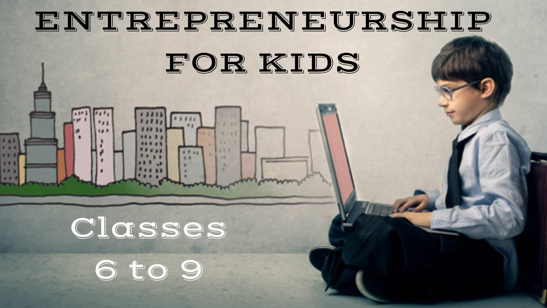 Entrepreneurship for Kids- Classes 6 to 9 - Karthik Chidambaram