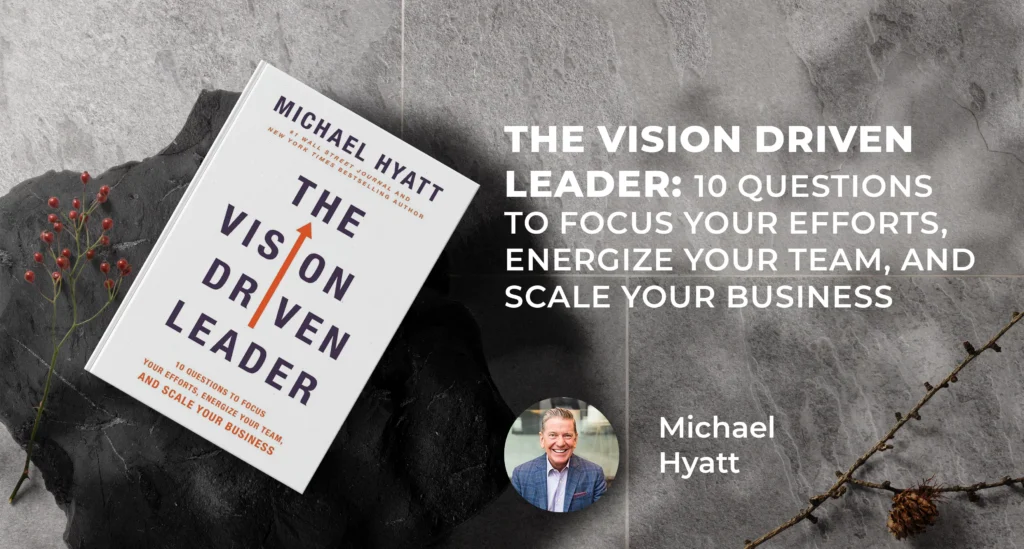 The Vision Driven Leader - Michael Hyatt - Karthik Chidambaram