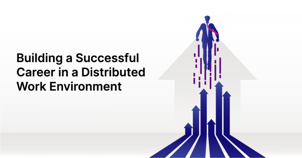 Building a Successful Career in a Distributed Work Environment ...